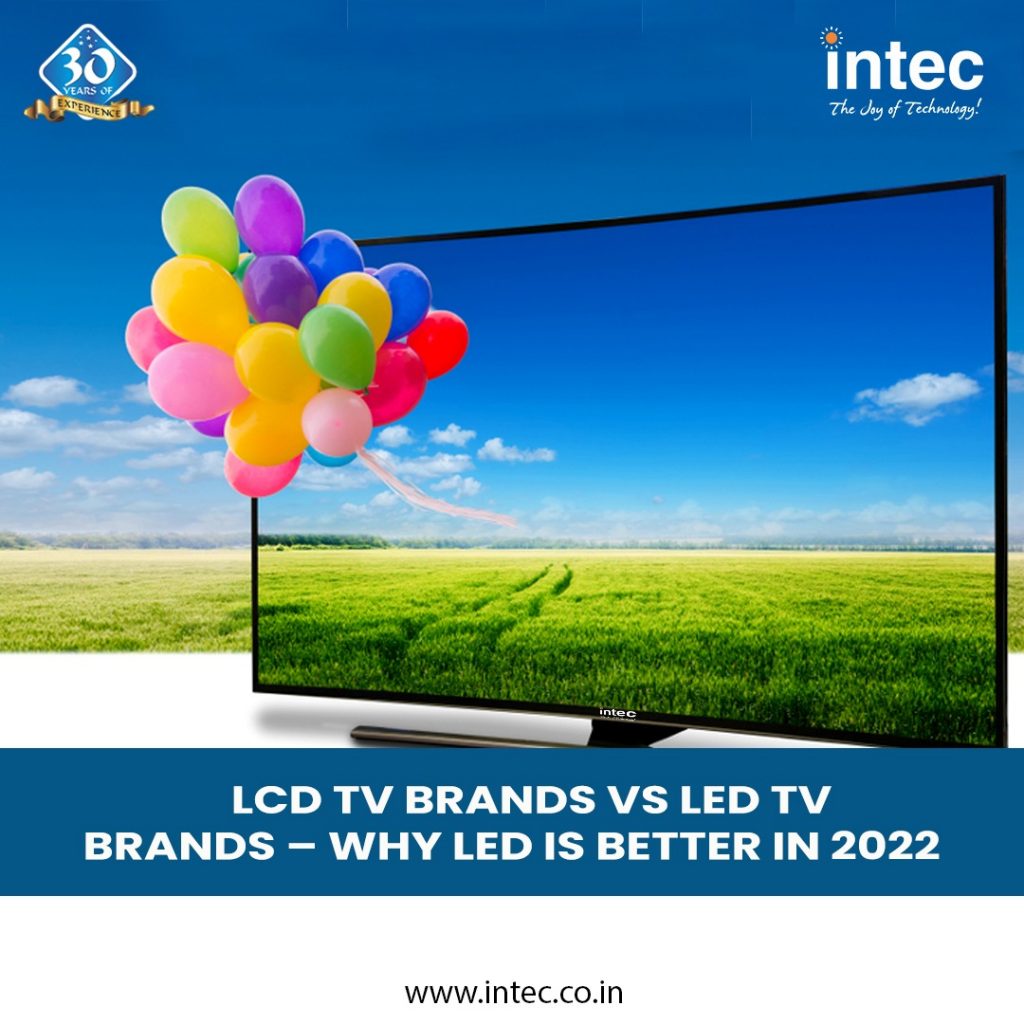 LCD TV brands Vs LED TV Brands – Why LED Is Better in 2022